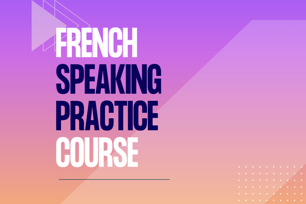 French Speaking Practice Course - Talk in French