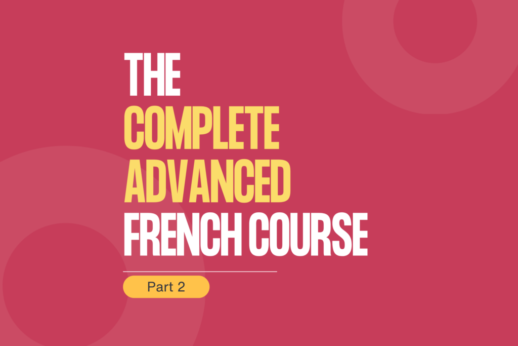 The Complete Advanced French Course Part 2 Talk In French